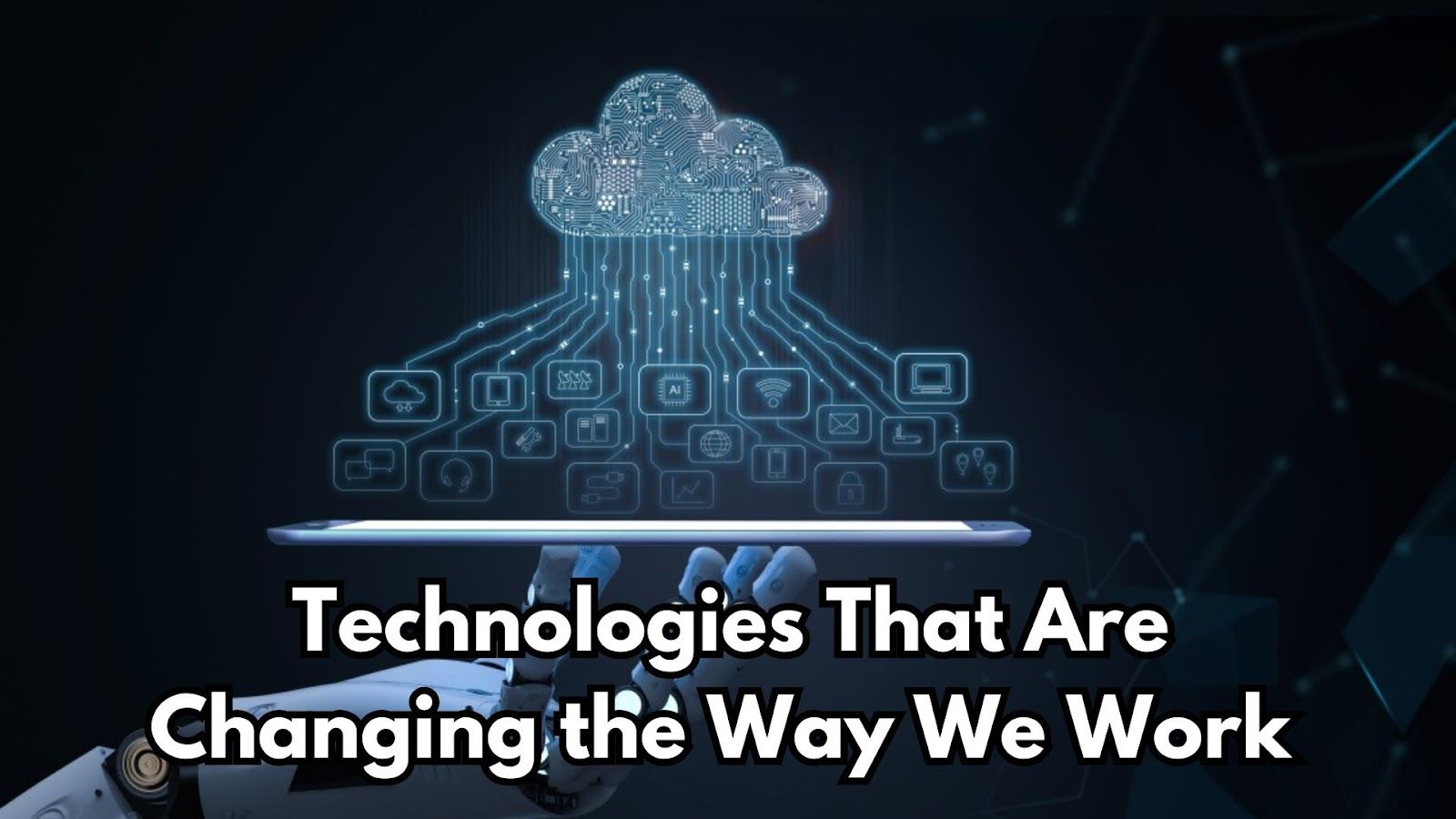 Technologies That Are Changing the Way We Work